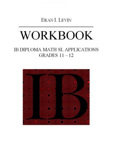 WORKBOOK IB DIPLOMA MATH SL APPLICATIONS GRADES 11 – 12 :: ibmathworkbooks
